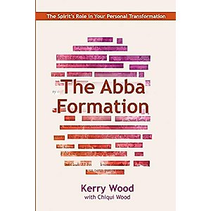 The Abba Formation: The Spirit's Role in Your Personal Transformation (The Abba Series)