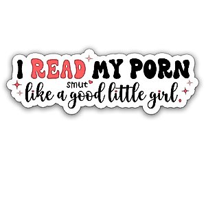 Miraki I Read My Porn Like A Good Little Girl Sticker, Smutty Romance Sticker, Readers Sticker, Water Assitant Die-Cut Vinyl Funny Decals for Laptop, Phone, Water Bottles, Kindle Sticker