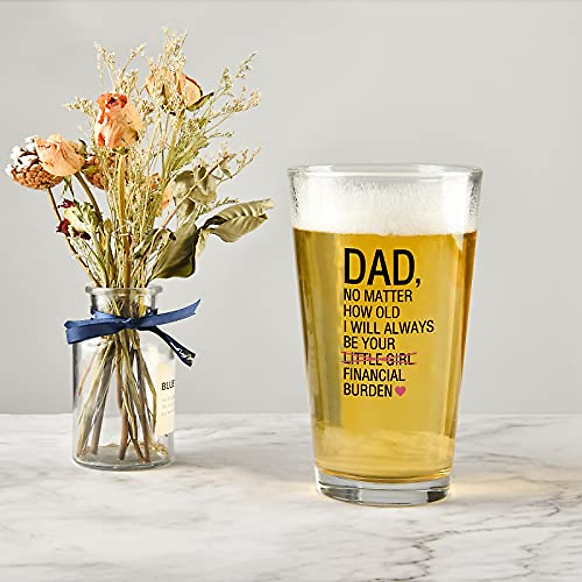 Funny Dad Beer Pint Glass from Daughter - Dad No Matter How Old I Will Always Be Your Financial Burden Beer Glass, Unique Father’s Day Gift for Dad Papa Stepdad, Novelty Christmas, Birthday Gift, 15Oz