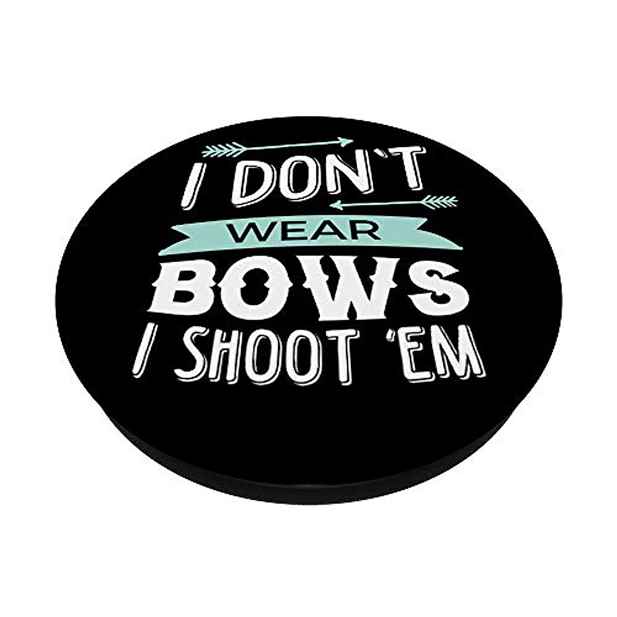 I Don't Wear Bows I Shoot Them Archery PopSockets Grip and Stand for Phones and Tablets