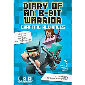 Diary of an 8-Bit Warrior: Crafting Alliances: An Unofficial Minecraft Adventure (Volume 3)