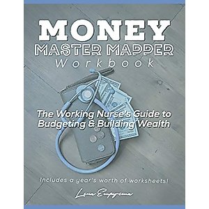 Money Master Mapper Workbook: The Working Nurse's Guide to Budgeting and Building Wealth- Including 22 Unique Worksheets to Help You Master Your Finances!