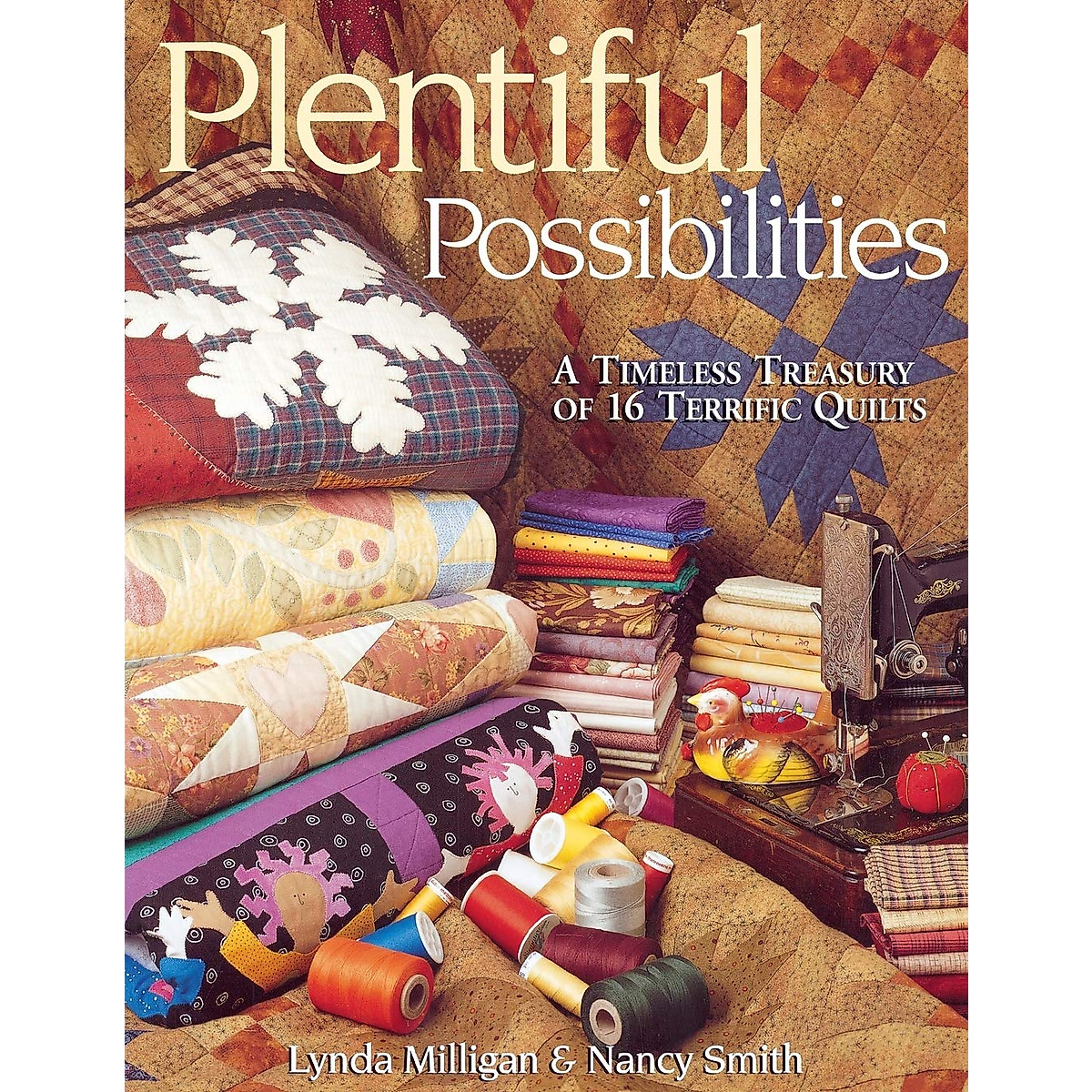 Plentiful Possibilities. A Timeless Treasury of 16 Terrific Quilts
