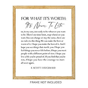 F. Scott Fitzgerald Quote Inspirational Wall Art Print - 11x14 UNFRAMED Black & White Decor. For What It’s Worth, It’s Never Too Late.