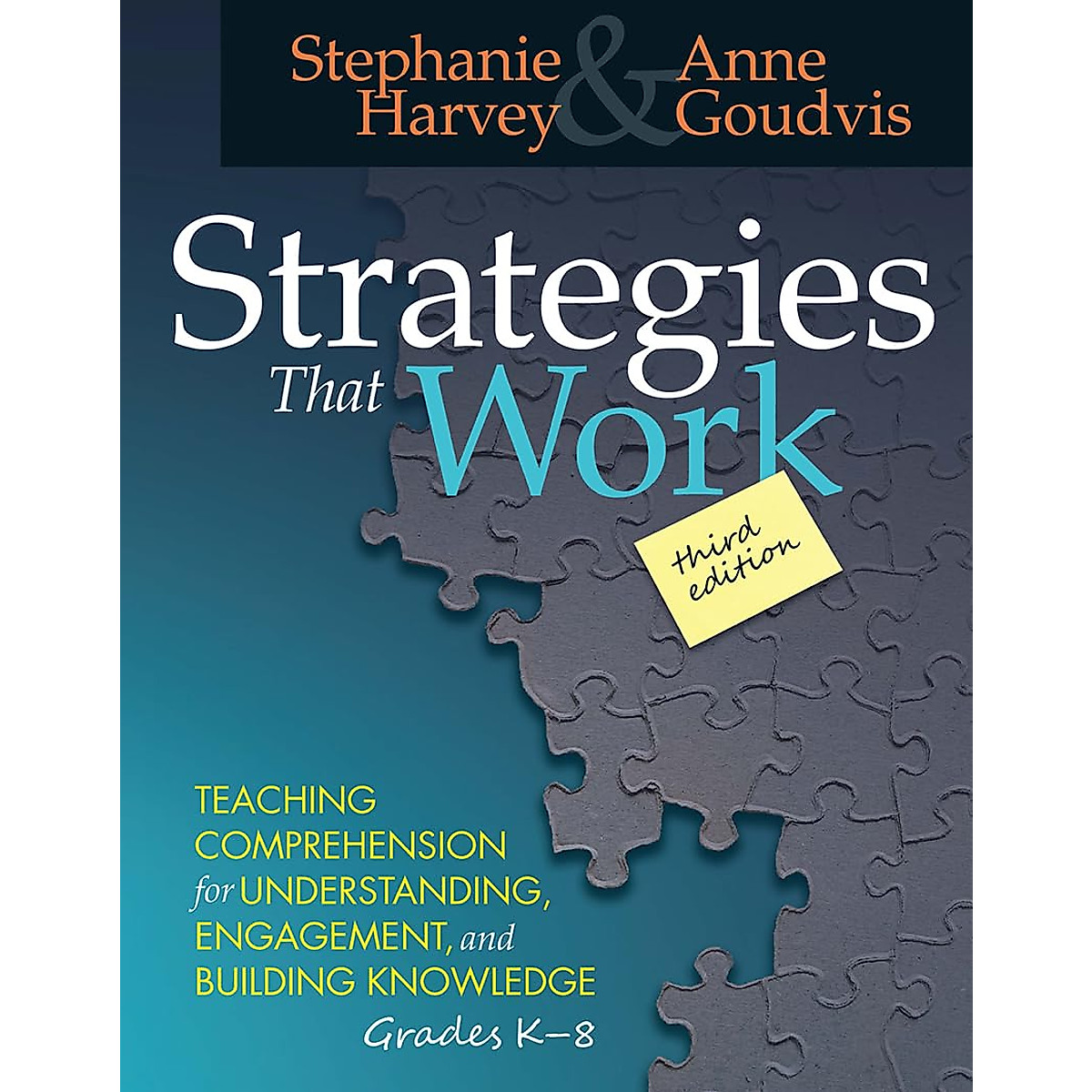 Strategies That Work: Teaching Comprehension for Engagement, Understanding, and Building Knowledge, Grades K-8