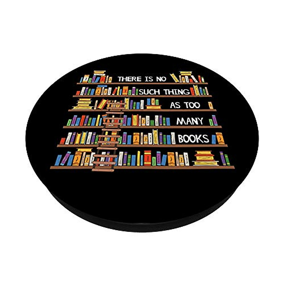 There Is No Such Thing As Too Many Books Lover PopSockets Swappable PopGrip
