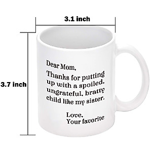 Mom Coffee Mug, Dear Mom Thanks for Putting Up With a Spoiled Child Like My Sister Mug, Mothers Day Gifts for Mom from Daughter Son, Funny Coffee Mug for Mom, Gifts for Mother's Day Birthday 11 Oz