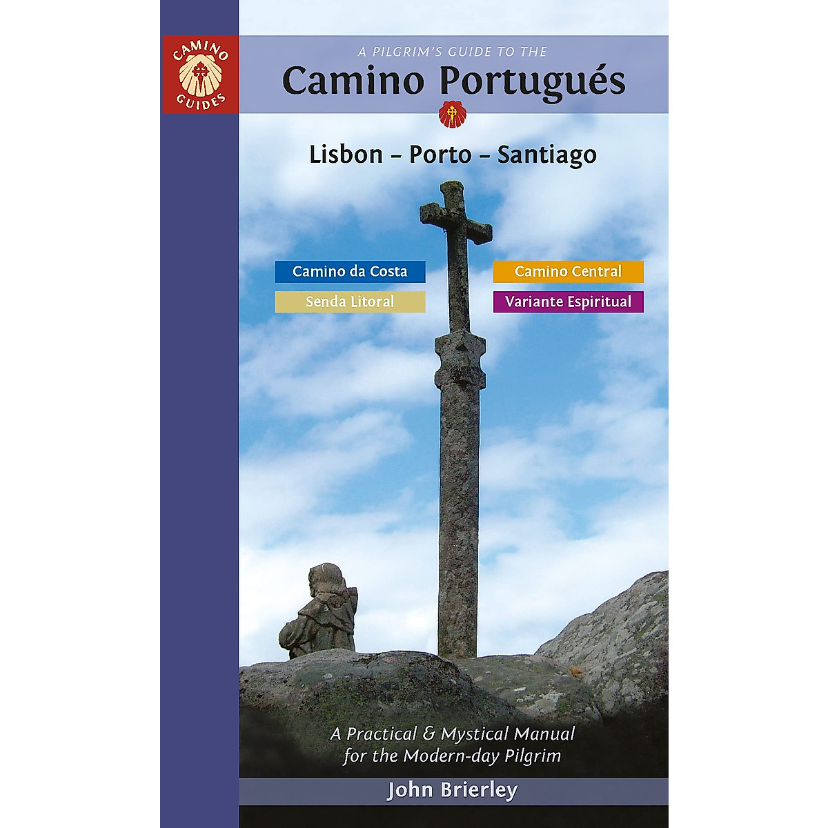 A Pilgrim's Guide to the Camino Portugués Lisbon - Porto - Santiago: including Camino Central, Variente Espiritual, Camino da Costa, & Senda Litoral