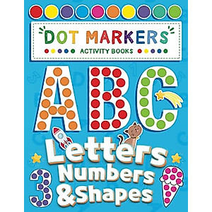 Dot Markers Coloring Book for Kids Age 2-5 with Letters, Numbers, and Shapes: Activity Book for Kids | Do a Dot Page a Day | Easy Guided Big Dots | ... Coloring Book (Dot Markers Activity Books)