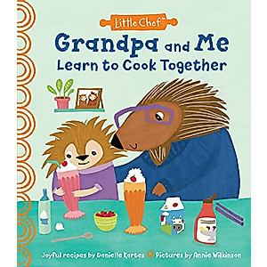 Grandpa and Me Learn to Cook Together: A Kids' Cookbook with Fun and Easy Recipes to Do With Children (Creative Gifts for Kids, Unique Gifts for Grandpa) (Little Chef)
