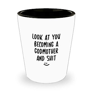 Funny New Godmother Gag Look At You Becoming A Godmother And Shit Shot Glass Unique Best Fun Idea 1.4 Oz Birthday Stocking Stuffer
