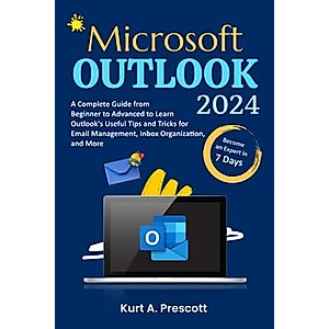 Microsoft Outlook: A Complete Guide from Beginner to Advanced to Learn Outlook's Useful Tips and Tricks for Email Management, Inbox Organization, and More