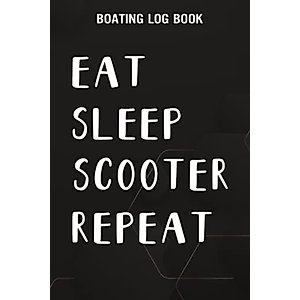 Boating Log Book Eat Sleep Scoot Repeat Scooter Scooter Electric Graphic: Scooter Gifts for Dad:Boating log book for waterproof Daily log entry For ... and boat log book Journal 110 pages,Daily