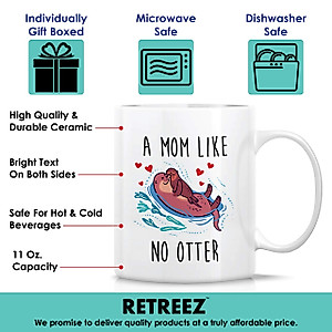 Retreez Funny Mug - A Mom Like No Otter Other 11 Oz Humor Ceramic Tea Coffee Mugs - Funny, Sarcasm, Sarcastic, Motivational, Inspirational birthday gifts for mom, mum, mama, mother, mother's day gift