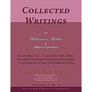 Collected Writings of William Miller & Millerite Preachers, Vol. 1 of 2: Roots of Adventism