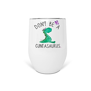 Don't Be A Cuntasaurus Wine Tumbler, Glass, Cup With Lid, Stainless Steel, Funny Gift Ideas For Women, Sister, Friend, Best Friend, Bestie, Coworker, Gag, White Elephant, Secret Santa, Adult Dinosaur