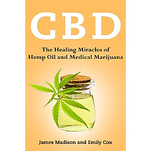 Cbd: The Healing Miracles of Hemp Oil and Medical Marijuana