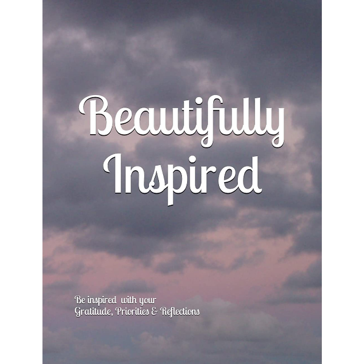 Beautifully Inspired: Be inspired by Gratitude. Reflection and Task