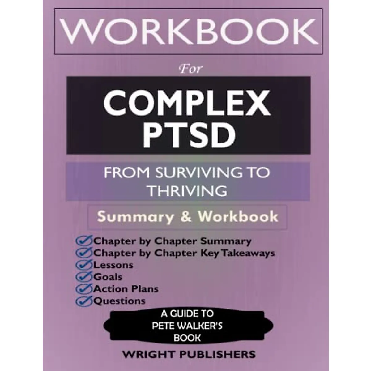 Workbook for Complex PTSD: From Surviving to Thriving by Pete Walker: A Guide And Map For Recovering From Childhood Trauma