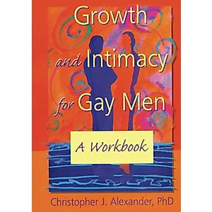 Growth and Intimacy for Gay Men (Haworth Gay & Lesbian Studies)