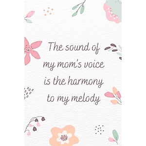 The sound of my mom's voice is the harmony to my melody: Happy Mother Day, Mother's day notebook gifts, Mother's day journal, Mothers day notebook, ... Day Gifts, Mothers day journal, Mother day