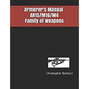 Armorer's Manual AR15/M16/M4 Family of Weapons