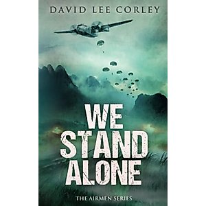 We Stand Alone: An Epic War Novel (The Airmen Series)