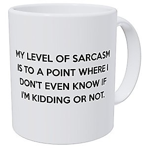 Wampumtuk My Level Of Sarcasm Is To A Point Where I Don't Know If I'm Kidding, 11 Ounces Funny Coffee Mug