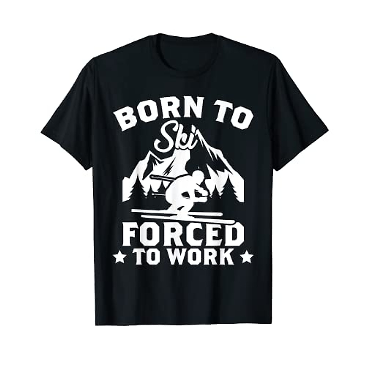 Born To Ski Forced To Work Skiing Lover Skier Novelty T-Shirt