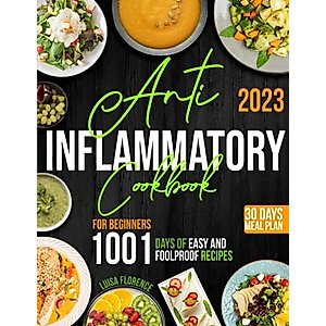 The Ultimate Anti-Inflammatory Cookbook for Beginners: 1001-days of easy and foolproof recipes with 30-days meal plan to reduce Body Inflammation, Balance Hormones, Lose Weight and Boost health
