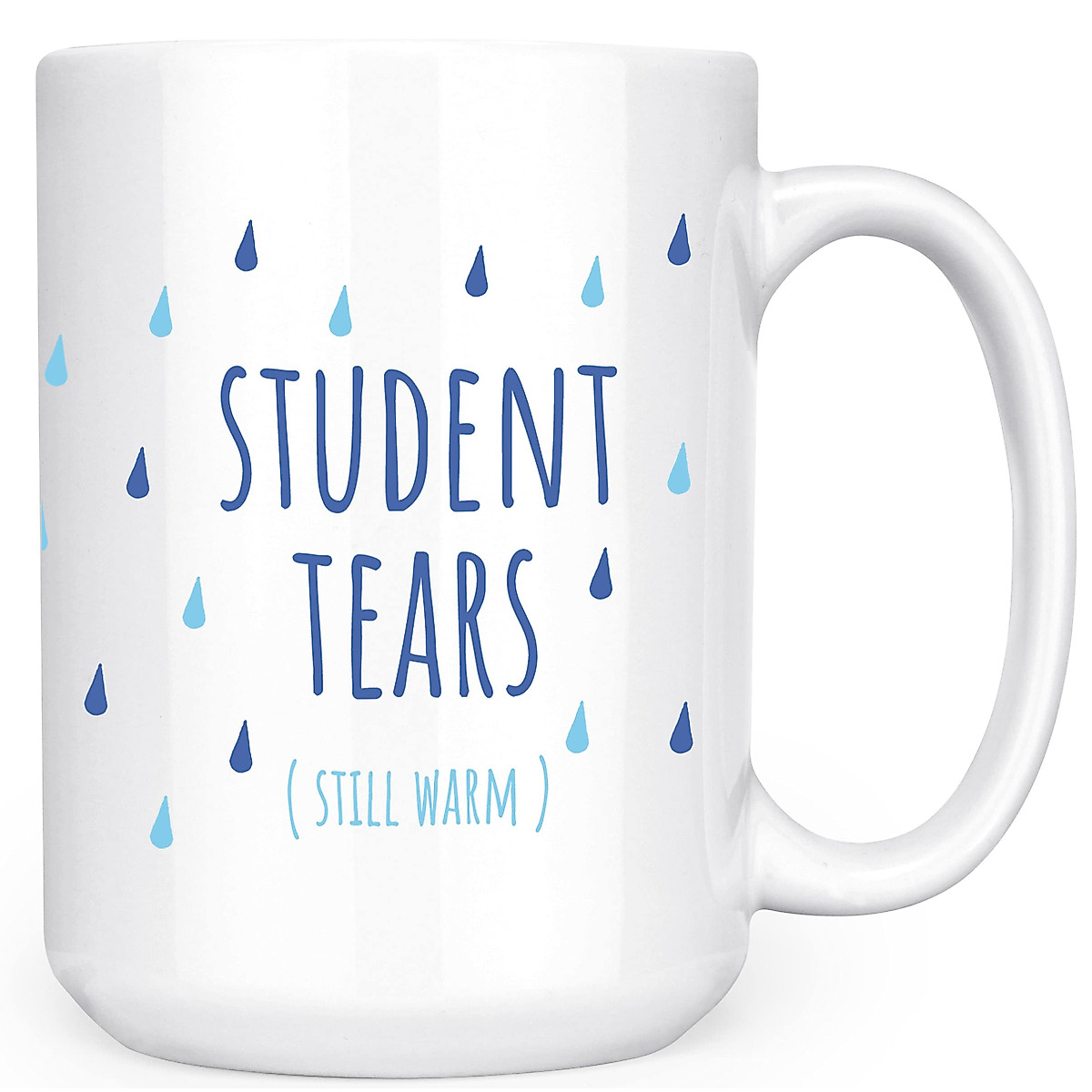 Student Tears Still Warm - Funny Teacher Professor Counselor Advisor Principal Dean Substitute - 15oz Deluxe Double-Sided Coffee Tea Mug