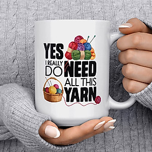 Knitting Crochet Lover Coffee Mug, Yarn Collector Gifts, Yes I Really Do Need All This Yarn Tea Cup (15oz)
