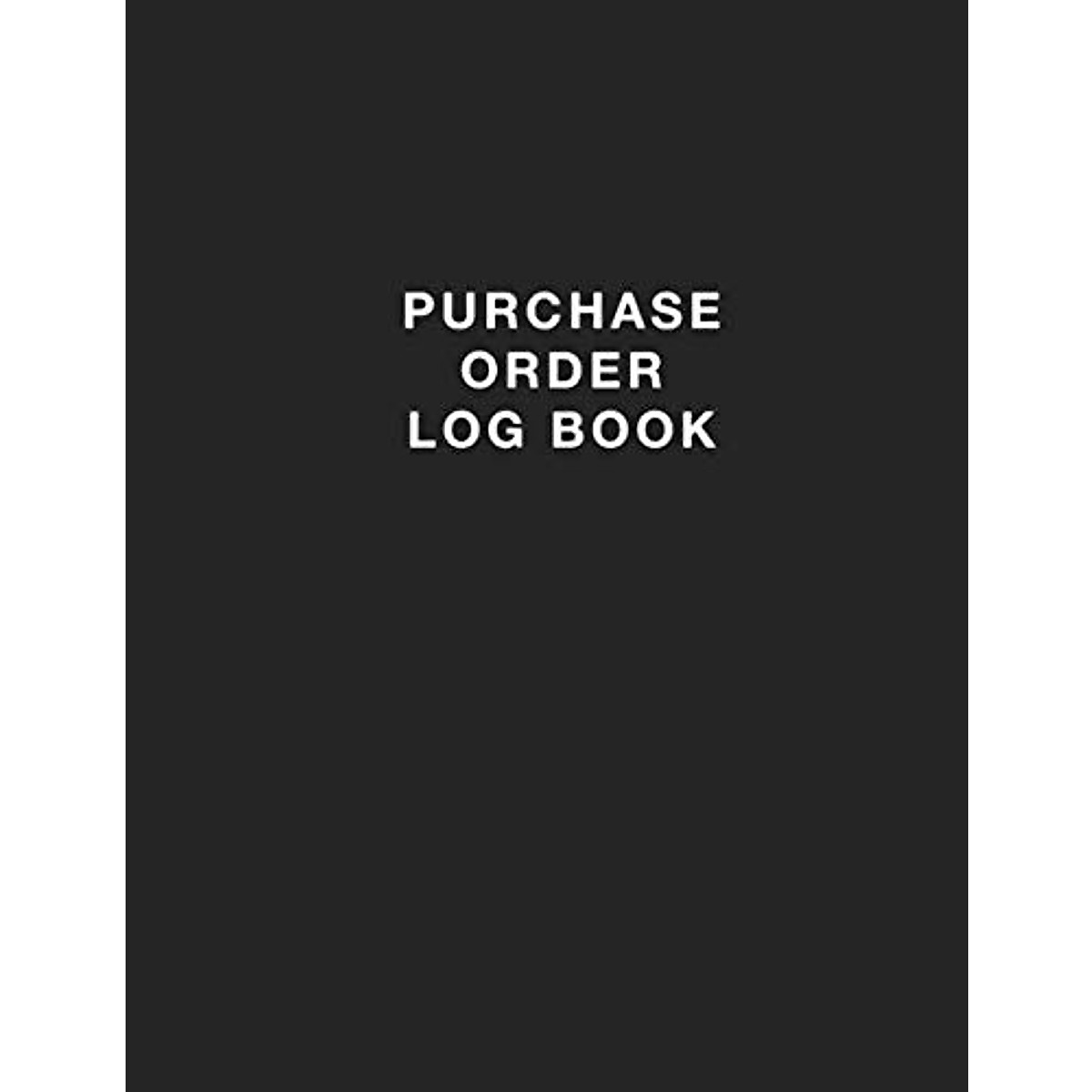 Purchase Order Log Book: Simple Purchase Order Tracking Book