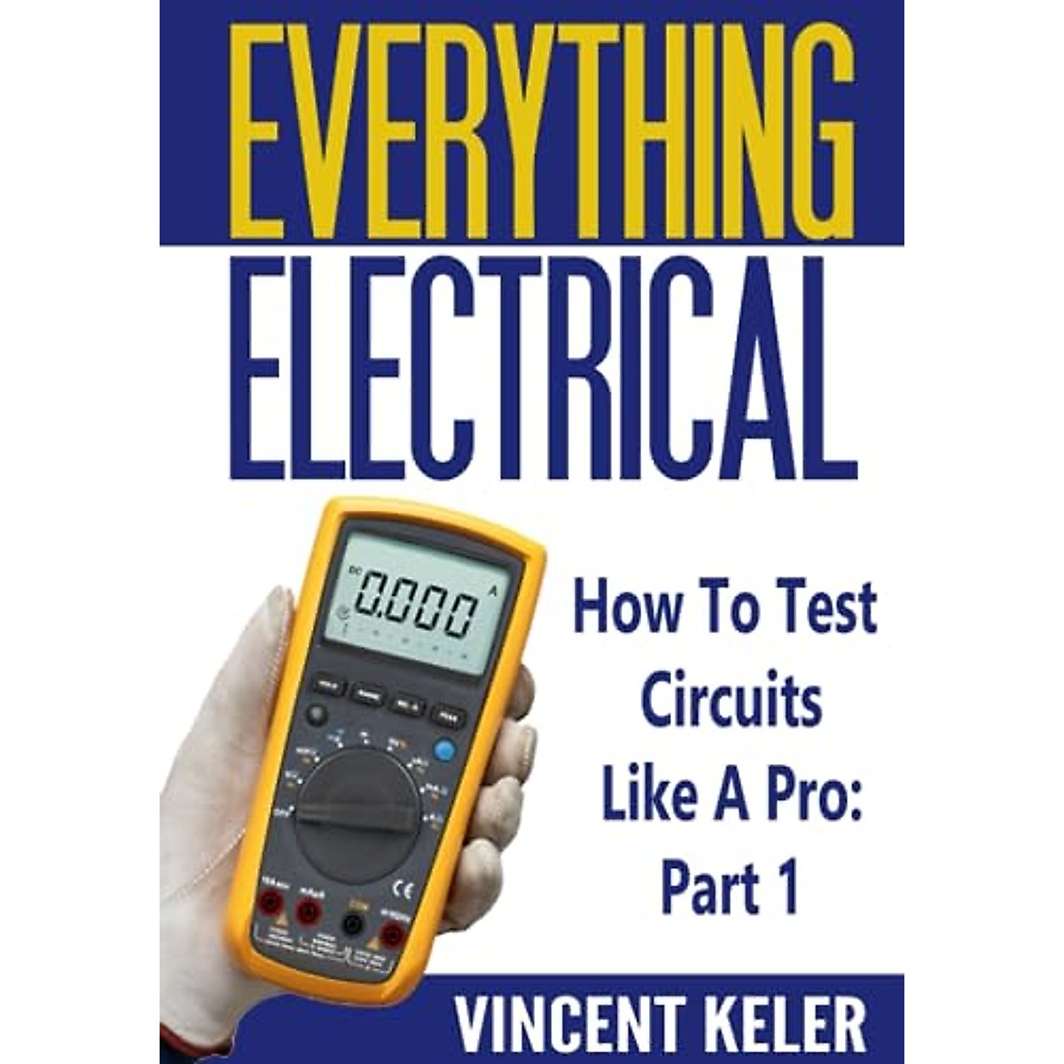 Everything Electrical How To Test Circuits Like A Pro Part 1