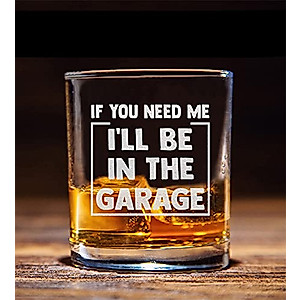 If You Need Me I'll Be In The Garage Whiskey Glass - Funny Dad Joke