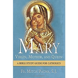 Mary-Virgin, Mother, and Queen: A Bible Study Guide for Catholics