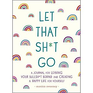 Let That Sh*t Go: A Journal for Leaving Your Bullsh*t Behind and Creating a Happy Life (Zen as F*ck Journals)