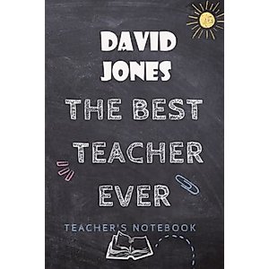 David Jones : Best Teacher ever with personalized name David Jones,: Journal or Planner for Teacher Gift: Great for Teacher Appreciation/Thank ... Gift (Inspirational Notebooks for Teachers )