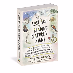 The Lost Art of Reading Nature’s Signs: Use Outdoor Clues to Find Your Way, Predict the Weather, Locate Water, Track Animals―and Other Forgotten Skills (Natural Navigation)