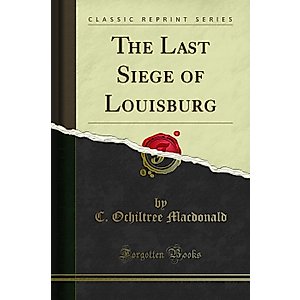 The Last Siege of Louisburg (Classic Reprint)