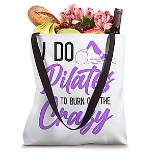 Pilates Instructor Teacher I Do Pilates To Burn Off The Tote Bag
