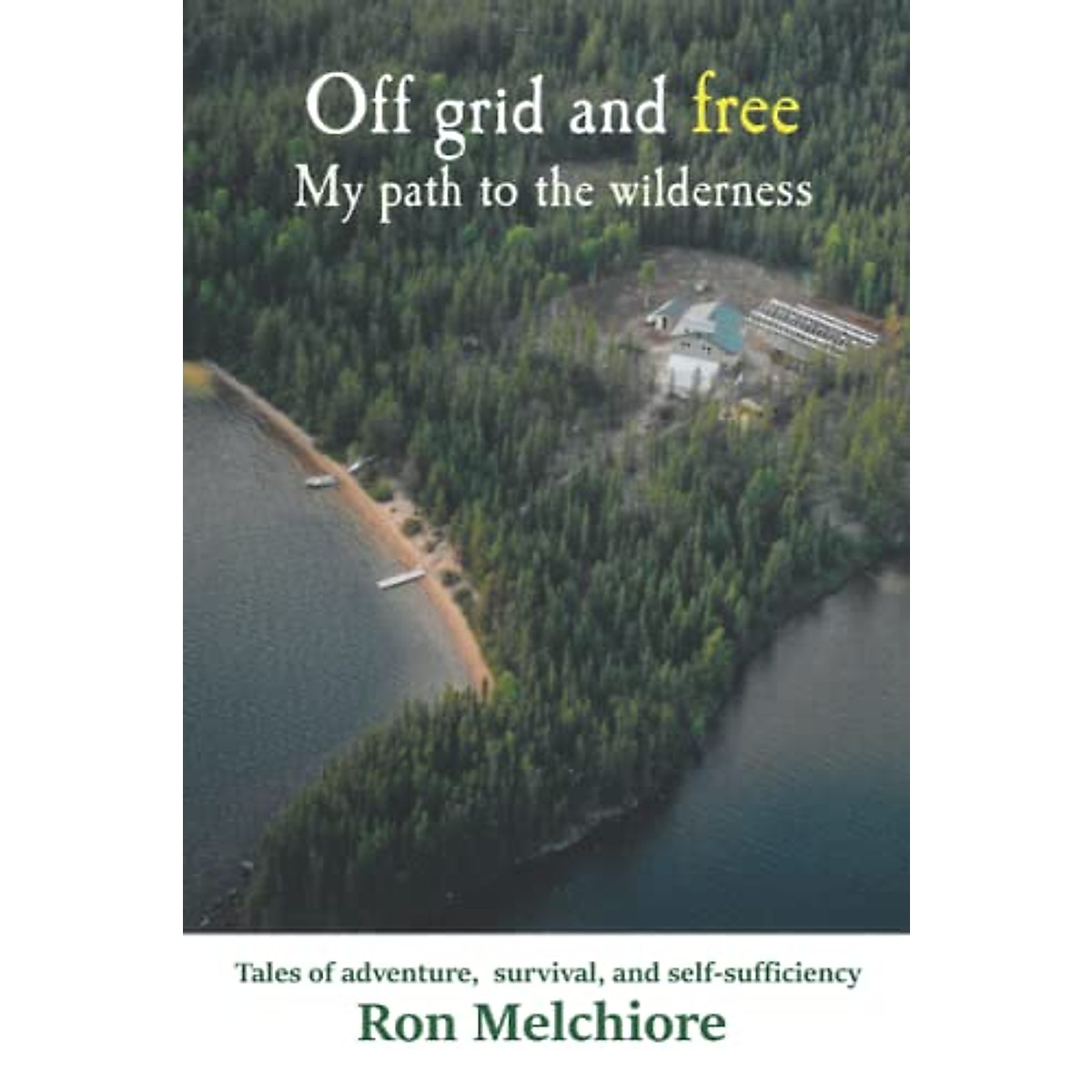 Off Grid and Free: My Path to the Wilderness