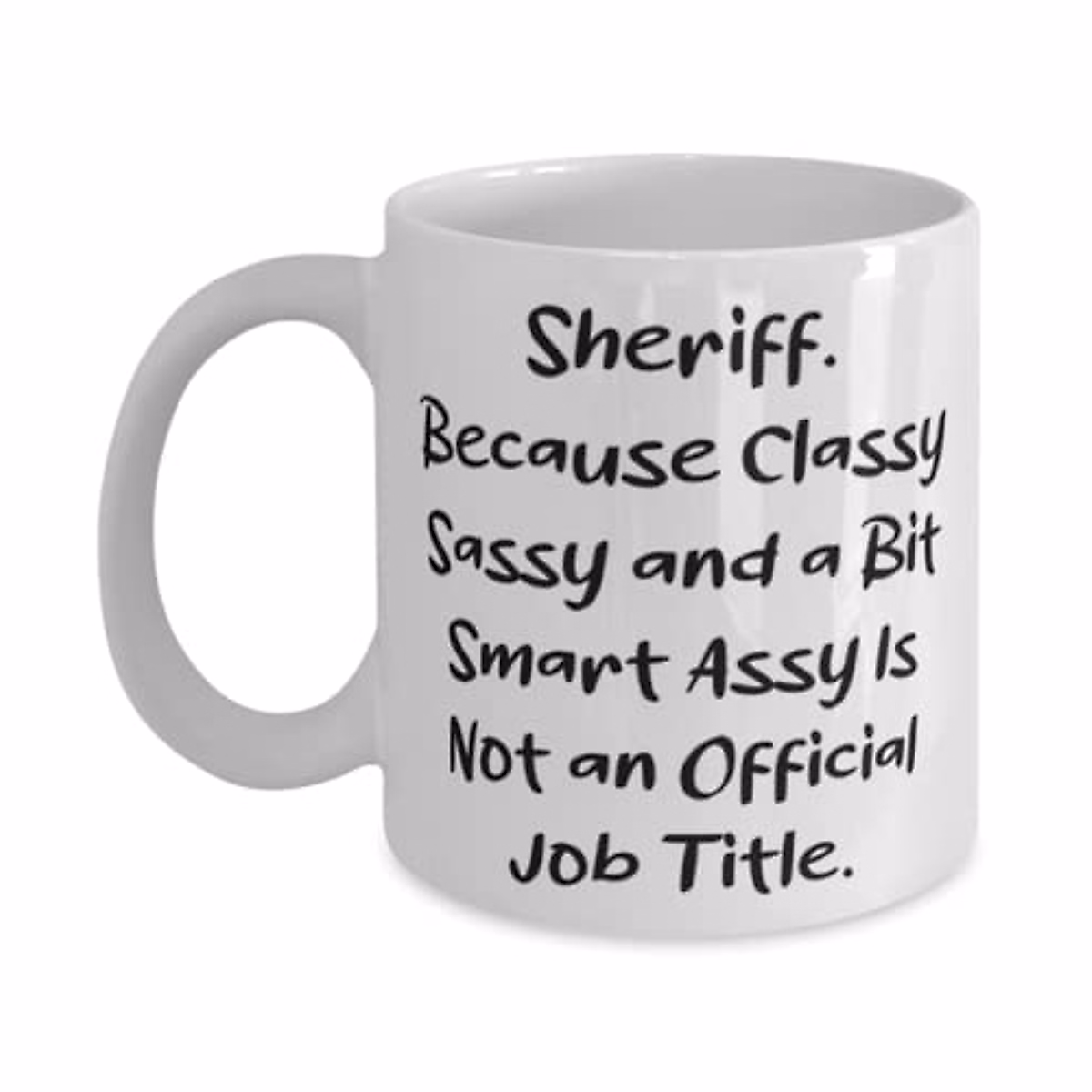 Epic Sheriff Gifts, Sheriff. Because Classy Sassy and a Bit Smart Assy Is Not an, Useful Birthday 11oz 15oz Mug From Friends, Funny sheriff mug, Funny sheriff coffee mug, Funny sheriff gift, Funny