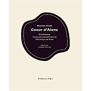 Coeur d'Alene: Ethnohistoire d'une communauté indienne d'Amérique du Nord