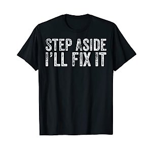 Step Aside I'll Fix It Fixing Themed Gift For Handy Guys T-Shirt