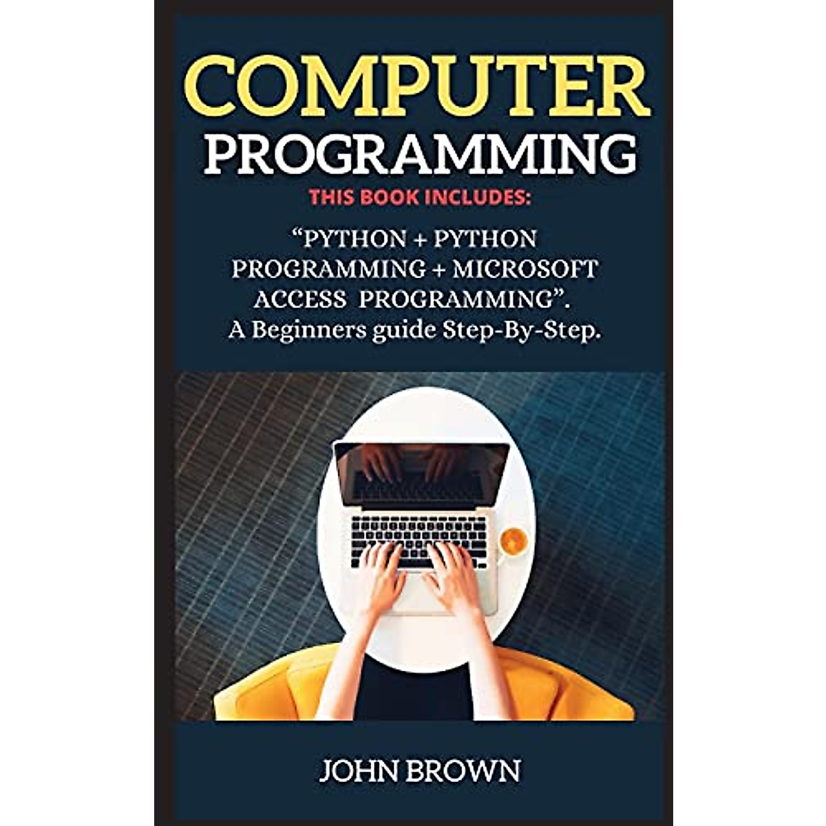 Computer Programming: THIS BOOK INCLUDES: PYTHON + PYTHON PROGRAMMING + MICROSOFT ACCESS PROGRAMMING. A Beginners guide Step-By-Step. (Microsoft Access and Python)