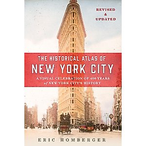 The Historical Atlas of New York City, Third Edition: A Visual Celebration of 400 Years of New York City's History