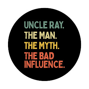 Uncle Ray Quote The Man The Myth The Bad Influence Funny PopSockets Swappable PopGrip