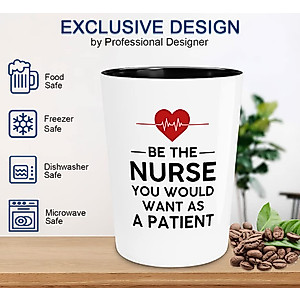 Nurses Shot Glass 1.5oz - Be The Nurse You Would Want - Registered Nursing Graduate Pediatric Assistant Emergency Room Professional