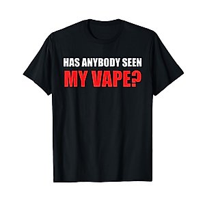 Has Anybody Seen My Vape Funny Sarcastic Adult Humor T-Shirt